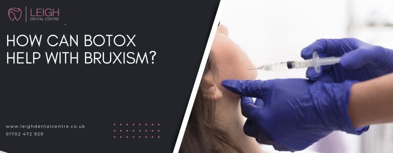 How can Botox be used to treat bruxism? | Leigh Dental Centre