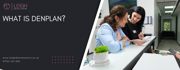 5 Benefits of joining Denplan [Updated] | Leigh Dental Centre
